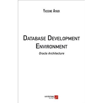 Database Development Environment Oracle Architecture - broché - Yassine Ayadi - Achat Livre | fnac