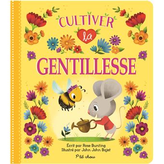 Cultiver la gentillesse - cartonné - John John Bajet, Rose Bunting ...
