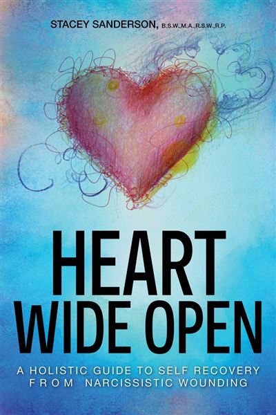 Heart Wide Open A Holistic Guide to Self Recovery from Narcissistic ...