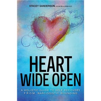 Heart Wide Open A Holistic Guide to Self Recovery from Narcissistic ...