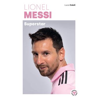 Lionel Messi - Superstar - Dernier livre de Luca Caioli - Précommande ...