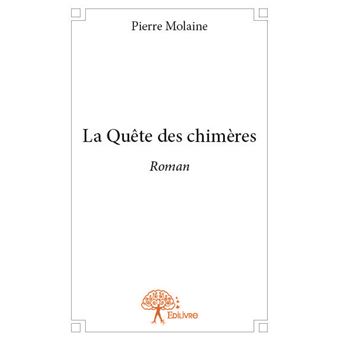 La quête des chimères Roman - broché - Pierre Molaine - Achat Livre | fnac