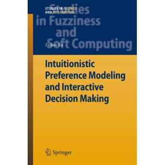 Intuitionistic Fuzzy Preference Modeling and Interactive Decision Making - relié - Zeshui Xu ...