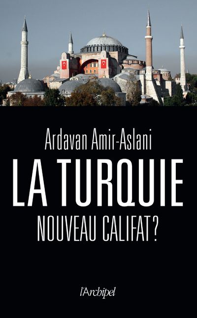 La Turquie, nouveau califat ? - broché - Ardavan Amir-Aslani, Livre ...