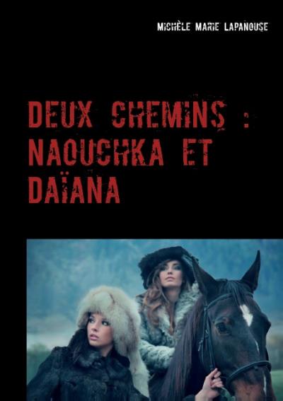 Deux chemins : Naouchka et Daïana - broché - Michèle Marie Lapanouse ...