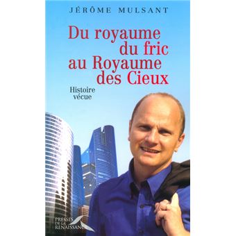 Du royaume du fric au royaume des cieux Histoire vécue - broché ...