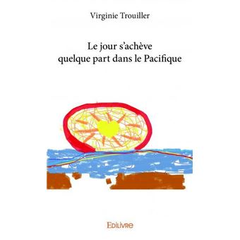 Le jour s'achève quelque part dans le pacifique - broché - Virginie ...