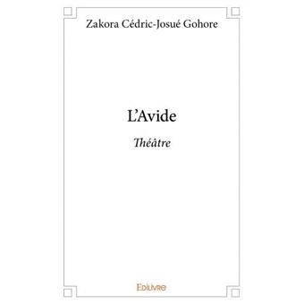 L'avide Théâtre - broché - Zakora Cédric-Josué Gohore - Achat Livre | fnac