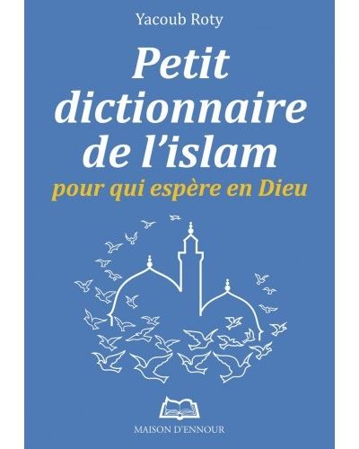 Petit dictionnaire de l'Islam Pour qui espère en Dieu - relié - Yacoub ...