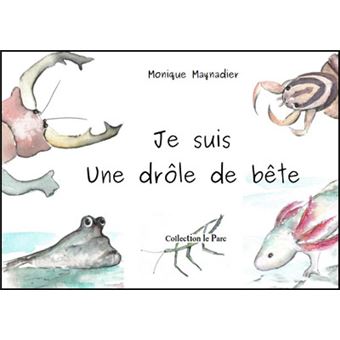 Je suis une drôle de bête - broché - Monique Maynadier - Achat Livre | fnac