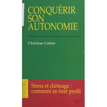 Conquérir son autonomie Stress et chômage: comment en tirer profit ...