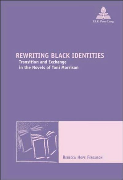 Rewriting Black Identities Transition and Exchange in the Novels of ...