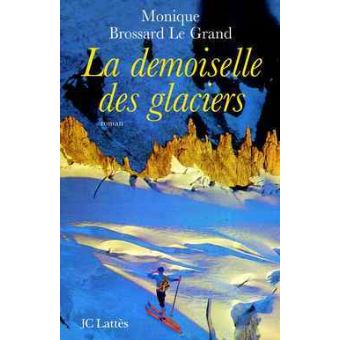 La demoiselle des glaciers - broché - Monique Brossard-Le Grand - Achat ...