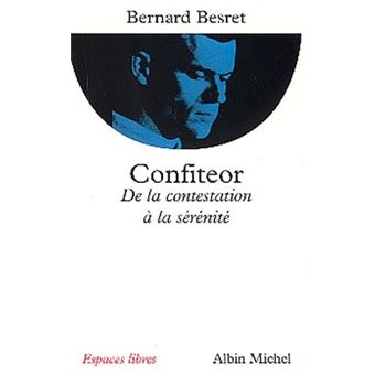 Confiteor De la contestation à la sérénité - Poche - Bernard Besret ...