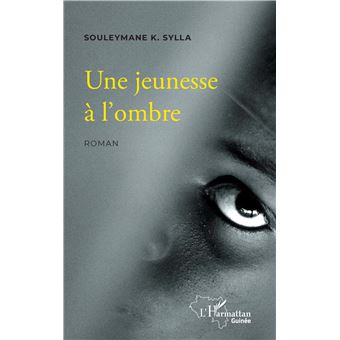 Une jeunesse à l'ombre Roman - broché - Souleymane K. Sylla - Achat ...