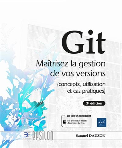 Git - Maîtrisez la gestion de vos versions (concepts, utilisation et ...