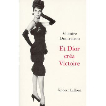 Et Dior créa Victoire - Victoire Doutreleau - Achat Livre ou ebook | fnac