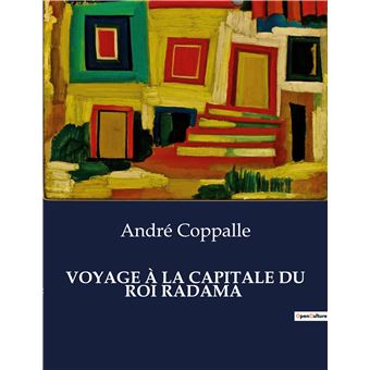 Voyage à la capitale du roi radama Un récit d'André Coppalle - broché ...