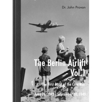 The Berlin Airlift - The First Battle of the Cold War June 26 - 1948 ...