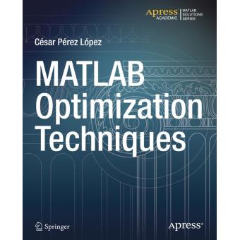Matlab optimization techniques - Poche - Cesar Lopez - Achat Livre ou ...