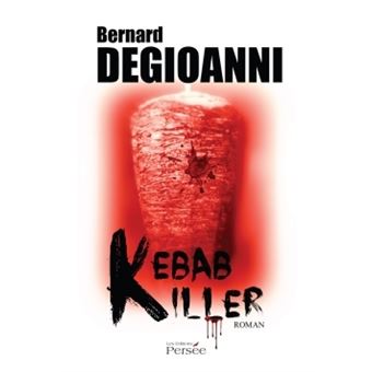Kebab Killer - broché - Bernard Degioannni - Achat Livre | fnac