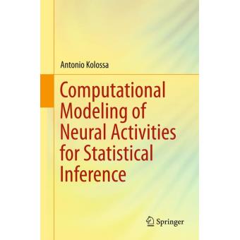 Computational modeling of neural activities for statistical inference - relié - Antonio Kolossa ...
