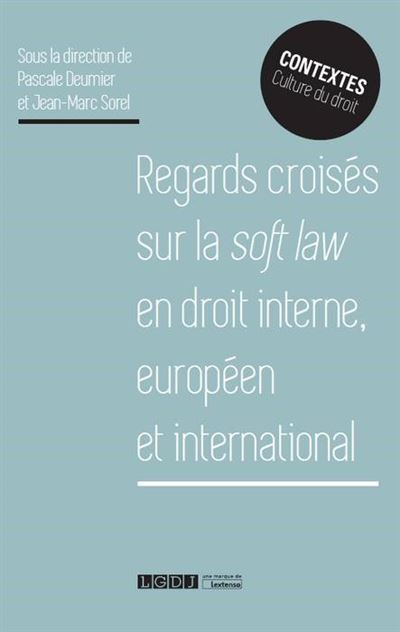 Regards croises sur la soft law en droit interne europeen et ...