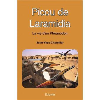 Picou de laramidia La vie d’un Ptéranodon - broché - Jean-Yves ...