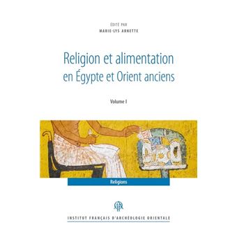 Religion et alimentation dans l'egypte et l'orient anciens - broché - Marie-Lys Arnette - Achat ...