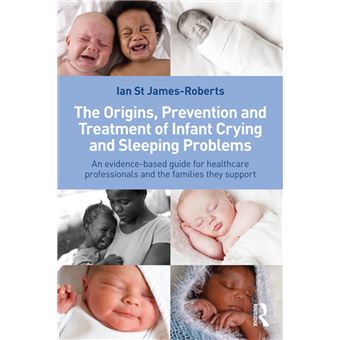 The origins, prevention and treatment of infant crying and s - Poche ...