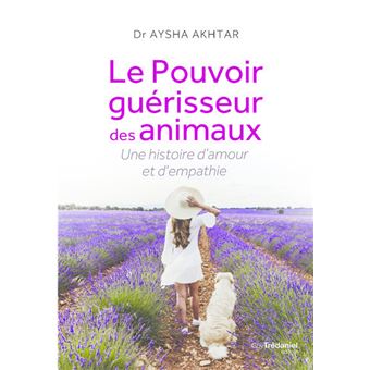 Le Pouvoir guérisseur des animaux - Une histoire d'amour et d'empathie ...
