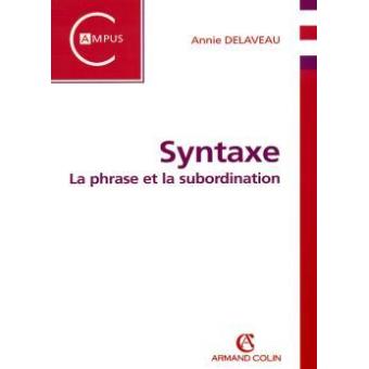 La syntaxe La phrase et la subordination - broché - Annie Delaveau ...