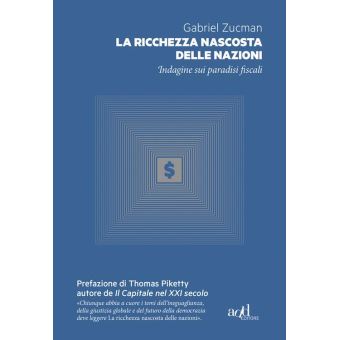 La ricchezza nascosta delle nazioni Indagine sui paradisi fiscali ...