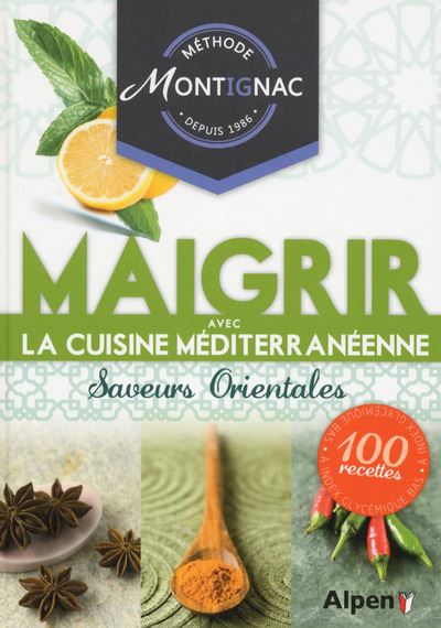 Methode montignac depuis 1986. maigrir avec la cuisine mediterranee ...