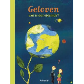 geloven, wat is dat eigenlijk? Denk mee over acht grote vragen ...