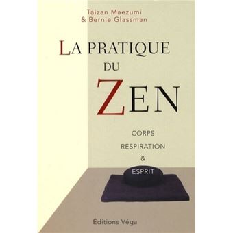 La pratique du Zen Corps, respiration et esprit - broché - Bernie ...