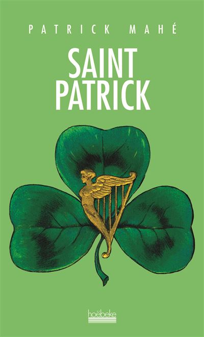 Saint patrick L'histoire, la legende et la fete - relié - Patrick Mahé ...