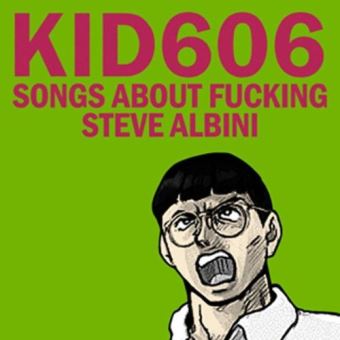 Songs about fucking steve albini - Kid 606 - CD album - Achat & prix | fnac