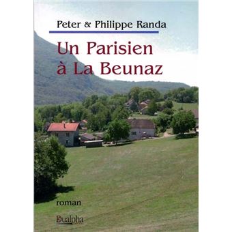 Un parisien à la Beunaz - broché - Philippe Randa, Peter Randa - Achat ...