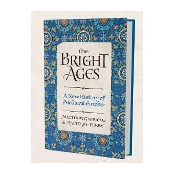BRIGHT AGES: (HB) A NEW HISTORY OF MEDIEVAL EUROPE - cartonné - Matthew ...