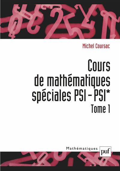 Cours de mathématiques spéciales PSI-PSI* Psi-psi* volume 1 Tome 1 - broché - Michel Coursac ...