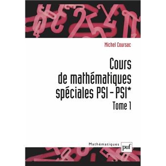Cours de mathématiques spéciales PSI-PSI* Psi-psi* volume 1 Tome 1 ...