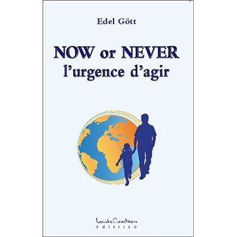 Now or Never - L'urgence d'agir L'urgence d'agir - broché - Edel Gött ...