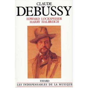 Claude Debussy - relié - Edward Lockspeiser, Harry Halbreich - Achat ...