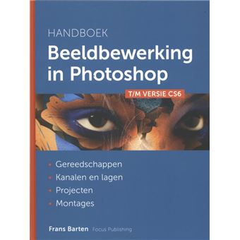 Handboek beeldbewerking in Photoshop tot en met versie CS6 - cartonné - Frans Barten - Achat ...