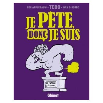 Je pète, donc je suis - cartonné - Ben Applebaum, Dan DiSorbo, Tébo ...