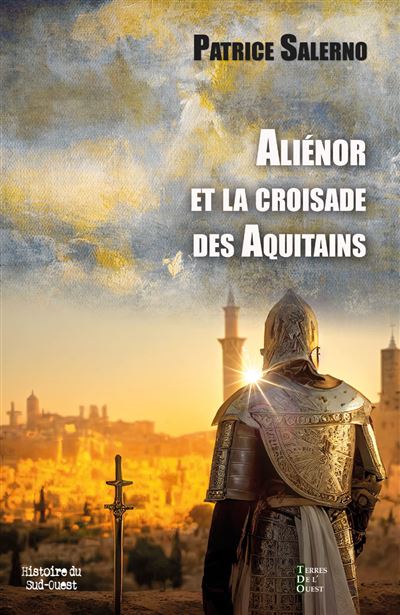 Aliénor et la Croisade des Aquitains - broché - Patrice Salerno - Achat ...