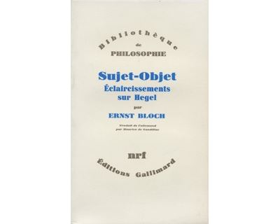 Sujet-objet Éclaircissement sur Hegel - Ernst Bloch, Maurice de ...