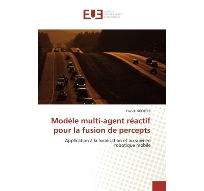 Modèle multi-agent réactif pour la fusion de percepts Application à la ...