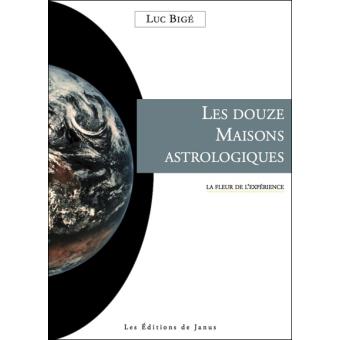 Les douze maisons astrologiques - broché - Luc Bigé - Achat Livre | fnac